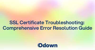 Odown Blog | SSL Certificate Troubleshooting: Comprehensive Error Resolution Guide