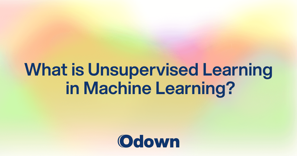 Odown Blog | What is Unsupervised Learning in Machine Learning?