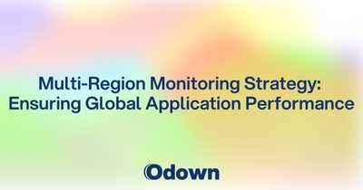 Odown Blog | Multi-Region Monitoring Strategy: Ensuring Global Application Performance