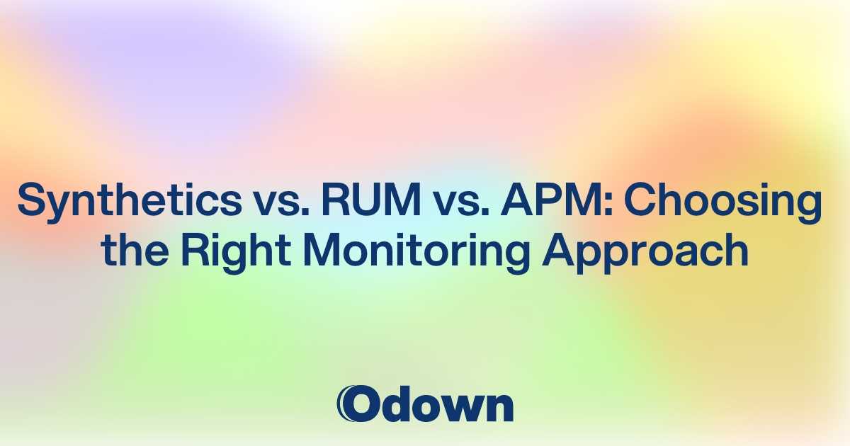 Odown Blog | Synthetics vs. RUM vs. APM: Choosing the Right Monitoring ...