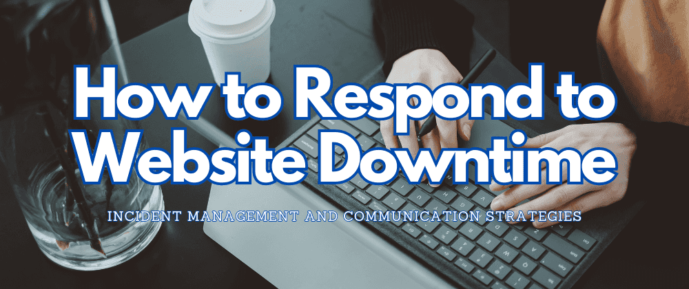 Odown Blog | How to Respond to Website Downtime: Incident Management ...