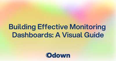 Odown Blog | Building Effective Monitoring Dashboards: A Visual Guide