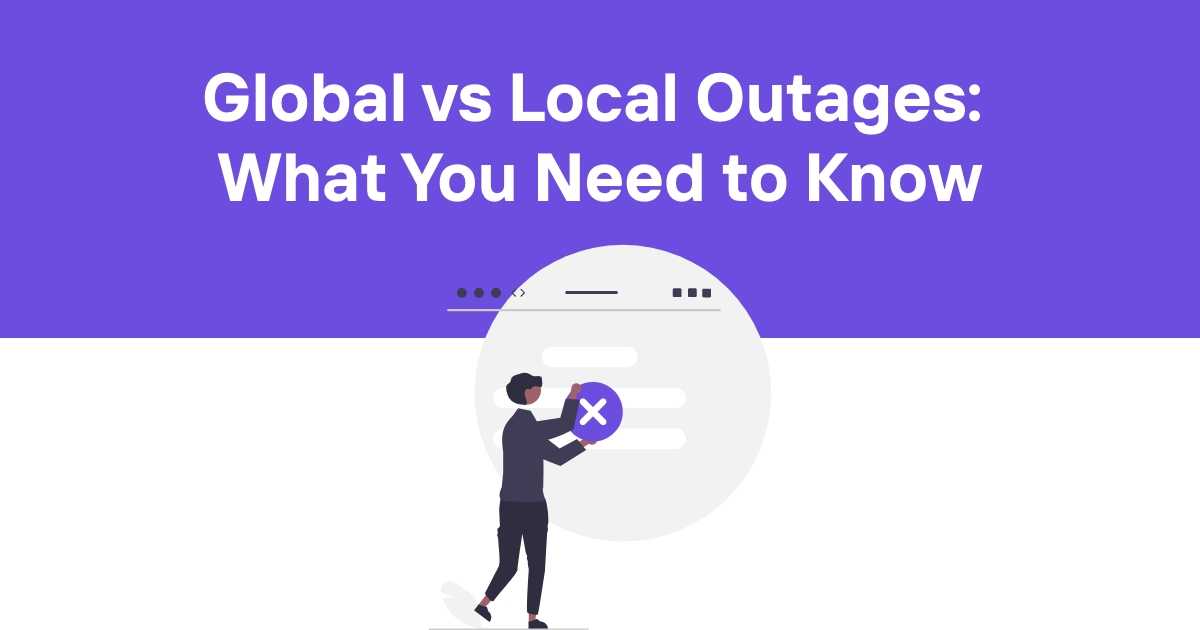 Odown Blog | Global vs. Local Outages: What You Need to Know