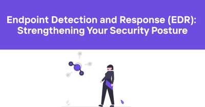 Odown Blog | Endpoint Detection and Response (EDR): Strengthening Your Security Posture
