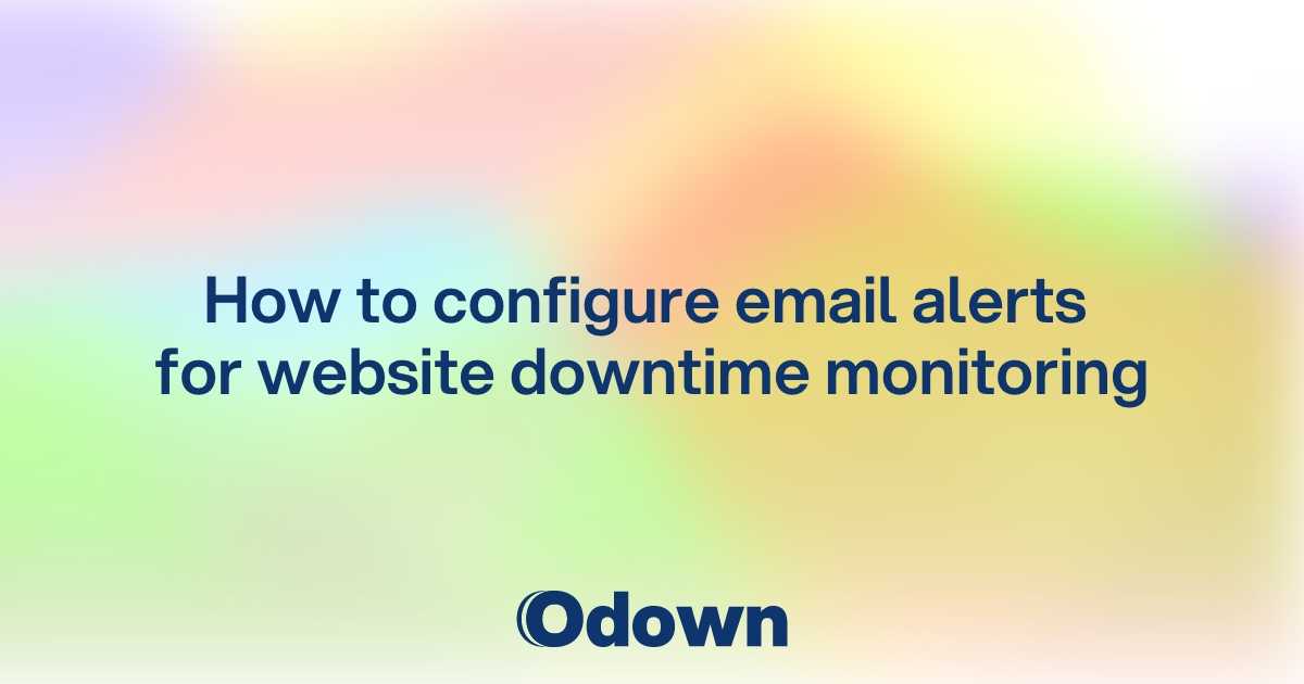 Odown Blog | How to configure email alerts for website downtime monitoring