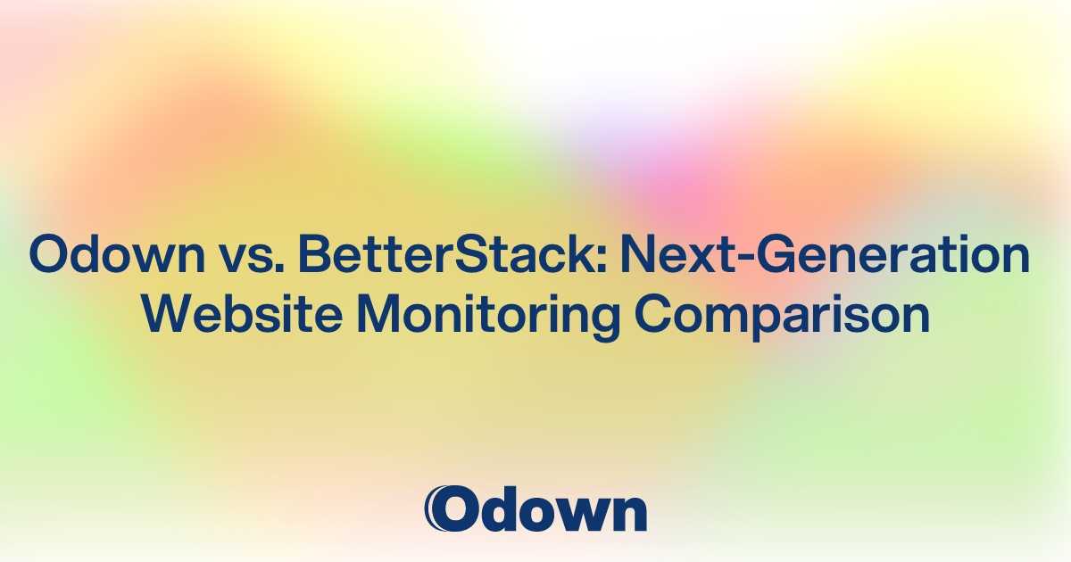 Odown Blog | Odown vs. BetterStack: Next-Generation Website Monitoring ...