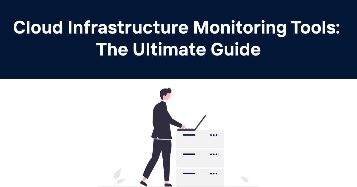 Odown Blog Cloud Infrastructure Monitoring Tools The Ultimate Guide