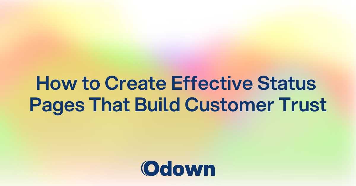 Odown Blog | How to Create Effective Status Pages That Build Customer Trust