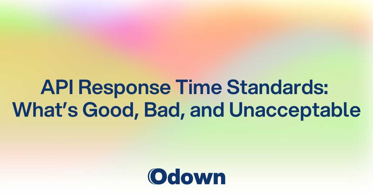 Odown Blog | API Response Time Standards: What's Good, Bad, and ...