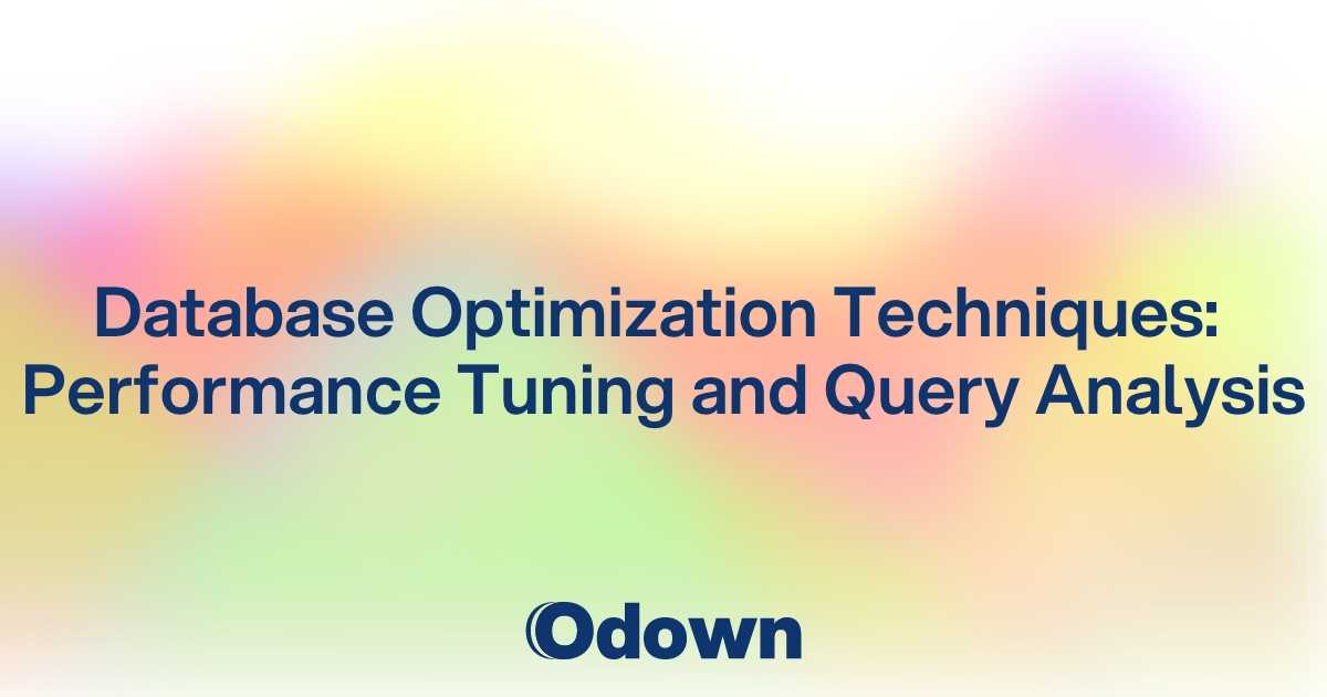 Odown Blog | Database Optimization Techniques: Performance Tuning and Query Analysis