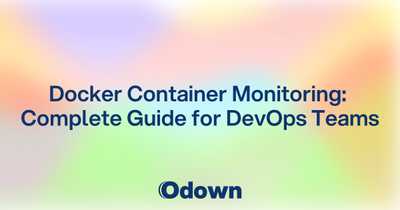 Odown Blog | Docker Container Monitoring: Complete Guide for DevOps Teams