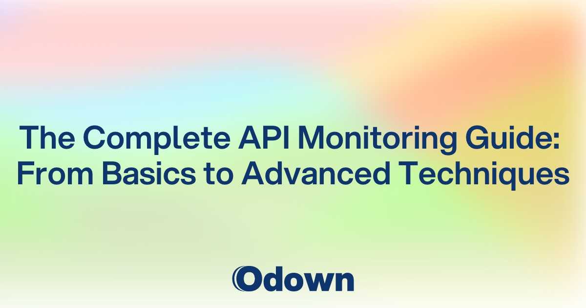 Odown Blog The Complete Api Monitoring Guide From Basics To Advanced