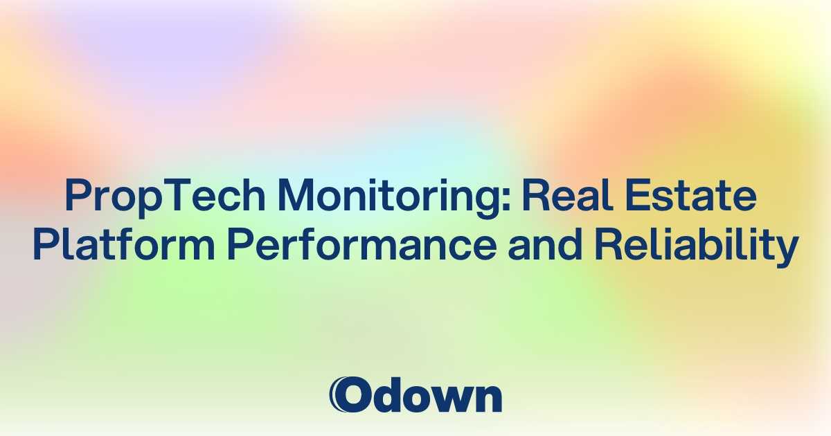 Odown Blog | PropTech Monitoring: Real Estate Platform Performance and ...