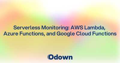 Odown Blog | Serverless Monitoring: AWS Lambda, Azure Functions, and ...