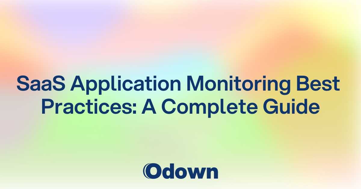 Odown Blog | SaaS Application Monitoring Best Practices: A Complete Guide